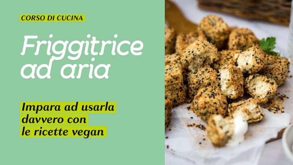 Friggitrice ad aria, impara ad usarla davvero con le ricette vegan ...
